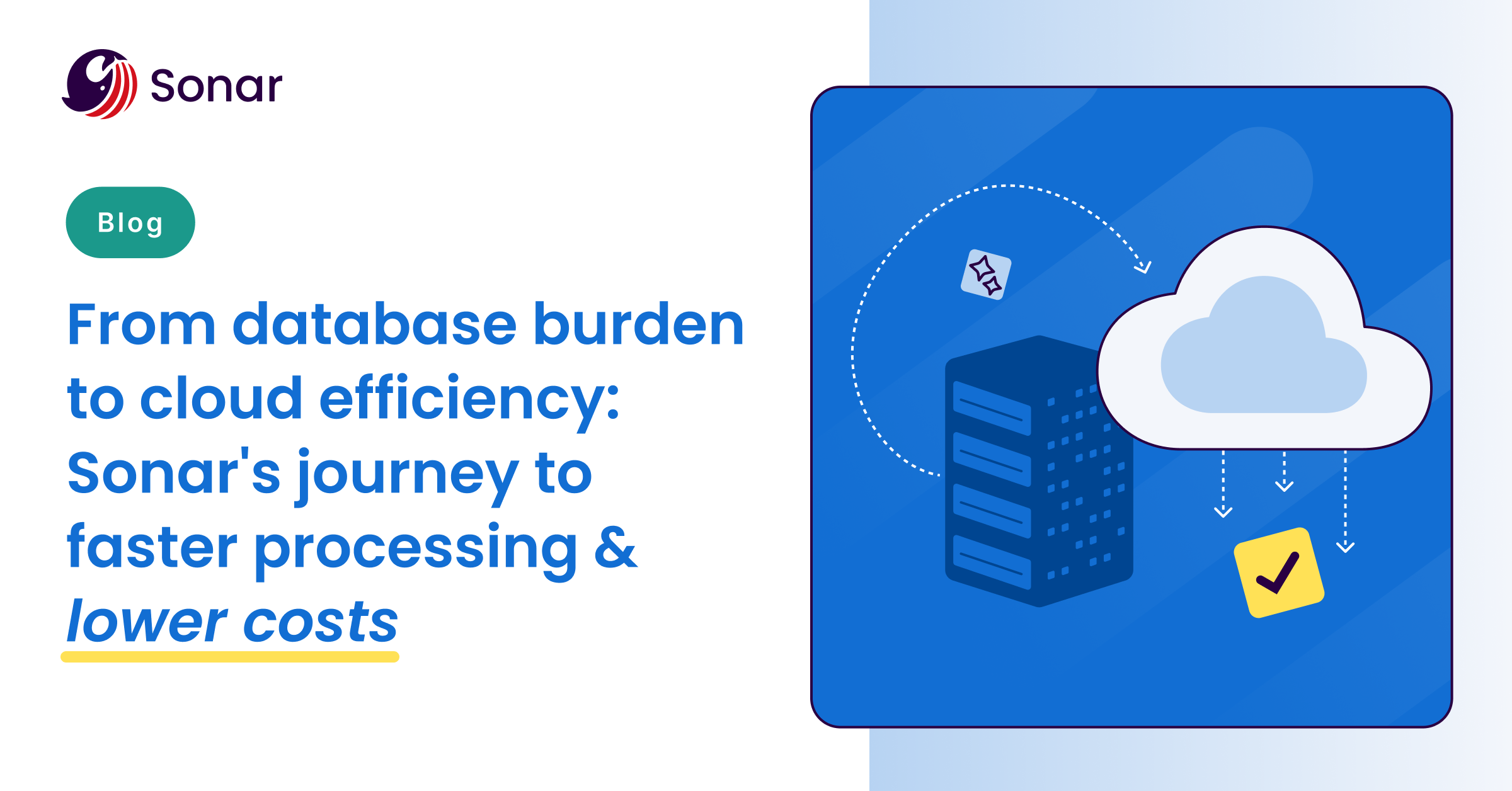 From database burden to cloud efficiency: Sonar's journey to faster processing & lower costs | Sonar